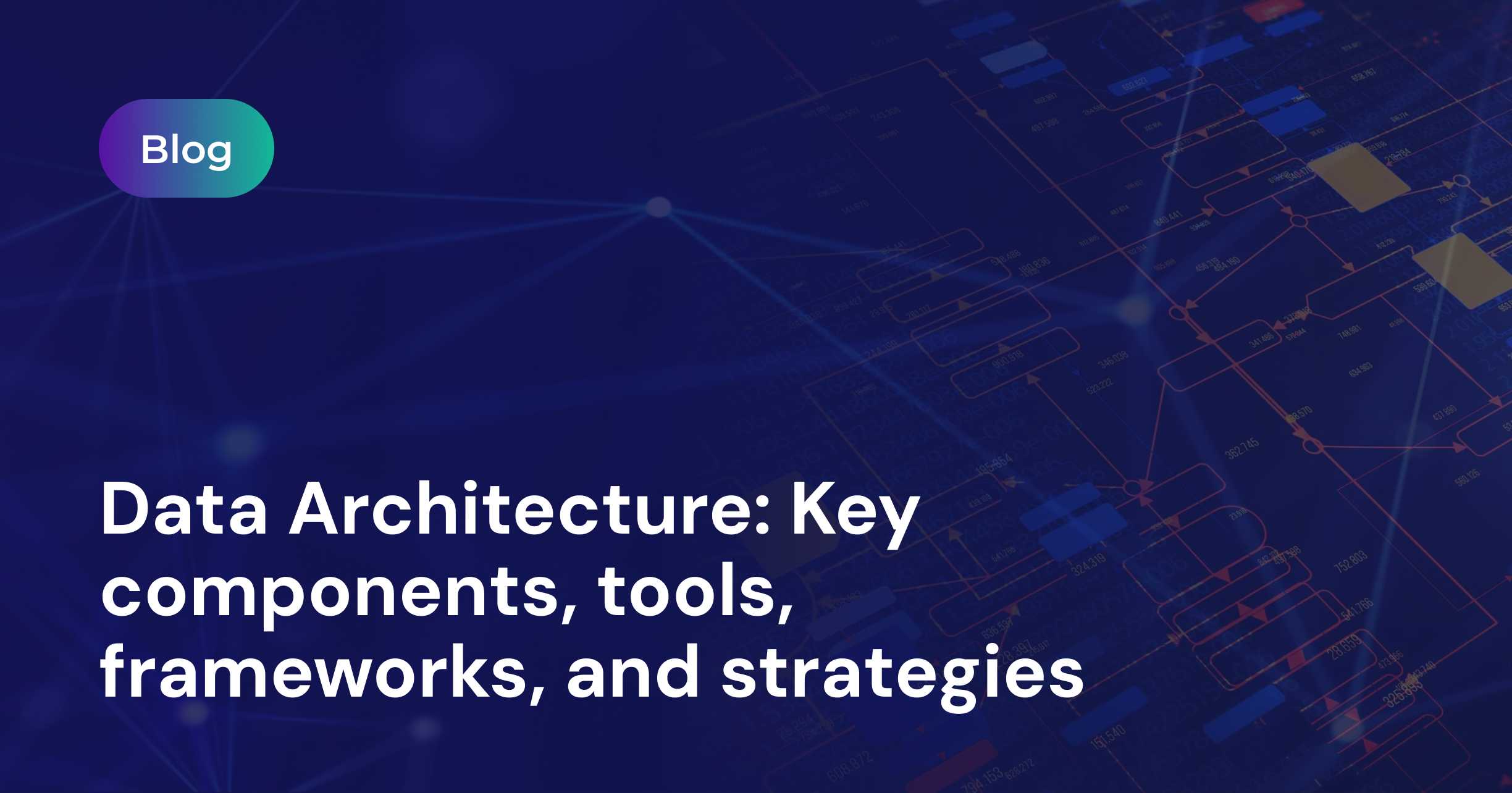 Data Architecture: Tools, Models & Frameworks Guide