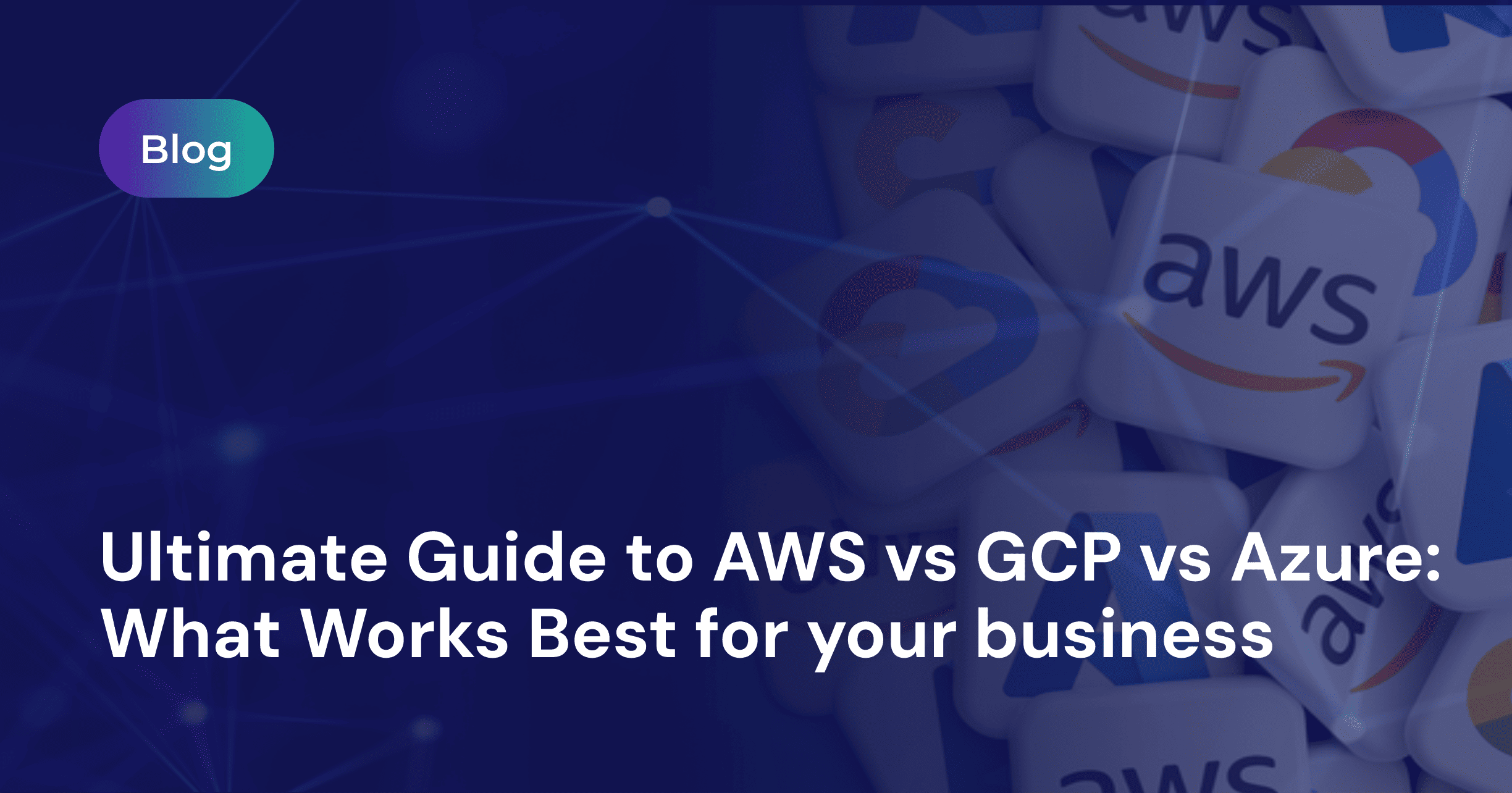 Ultimate Guide to AWS vs GCP vs Azure: What Works Best for your ...